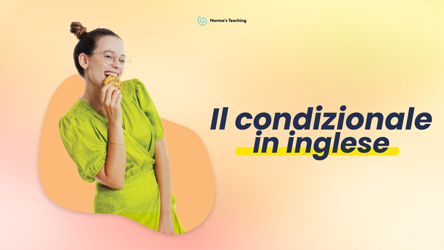 Condizionale in inglese: tutto sul periodo ipotetico | Norma's Teaching